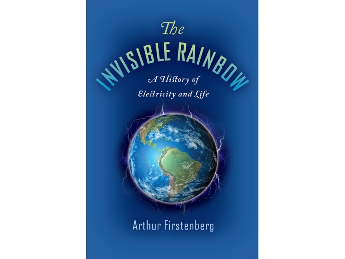 Livro the invisible rainbow: a history of electricity and life de ...