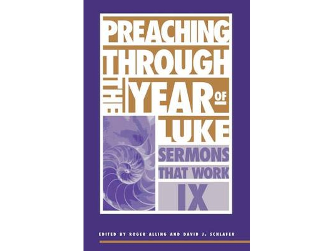 Livro preaching through the year of luke de roger alling,the rev. dr ...