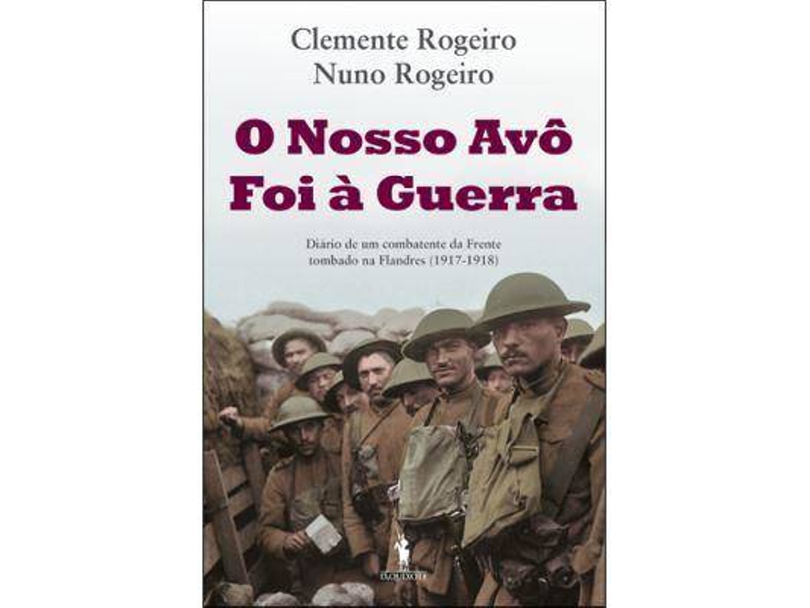 Livro O Nosso Avô Foi à Guerra de Clemente Rogeiro e Nuno Rogeiro ...