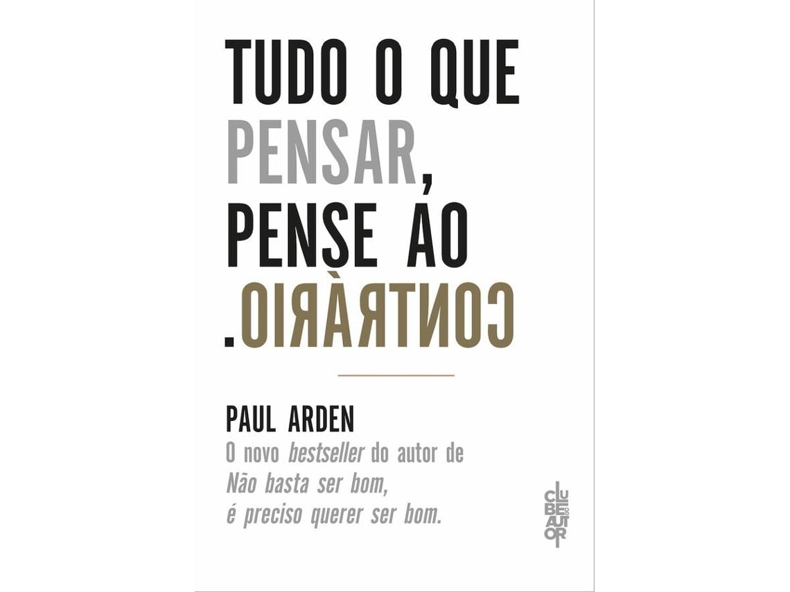 Livro Tudo O Que Pensar, Pense Ao Contrário de Paul Arden (Português ...
