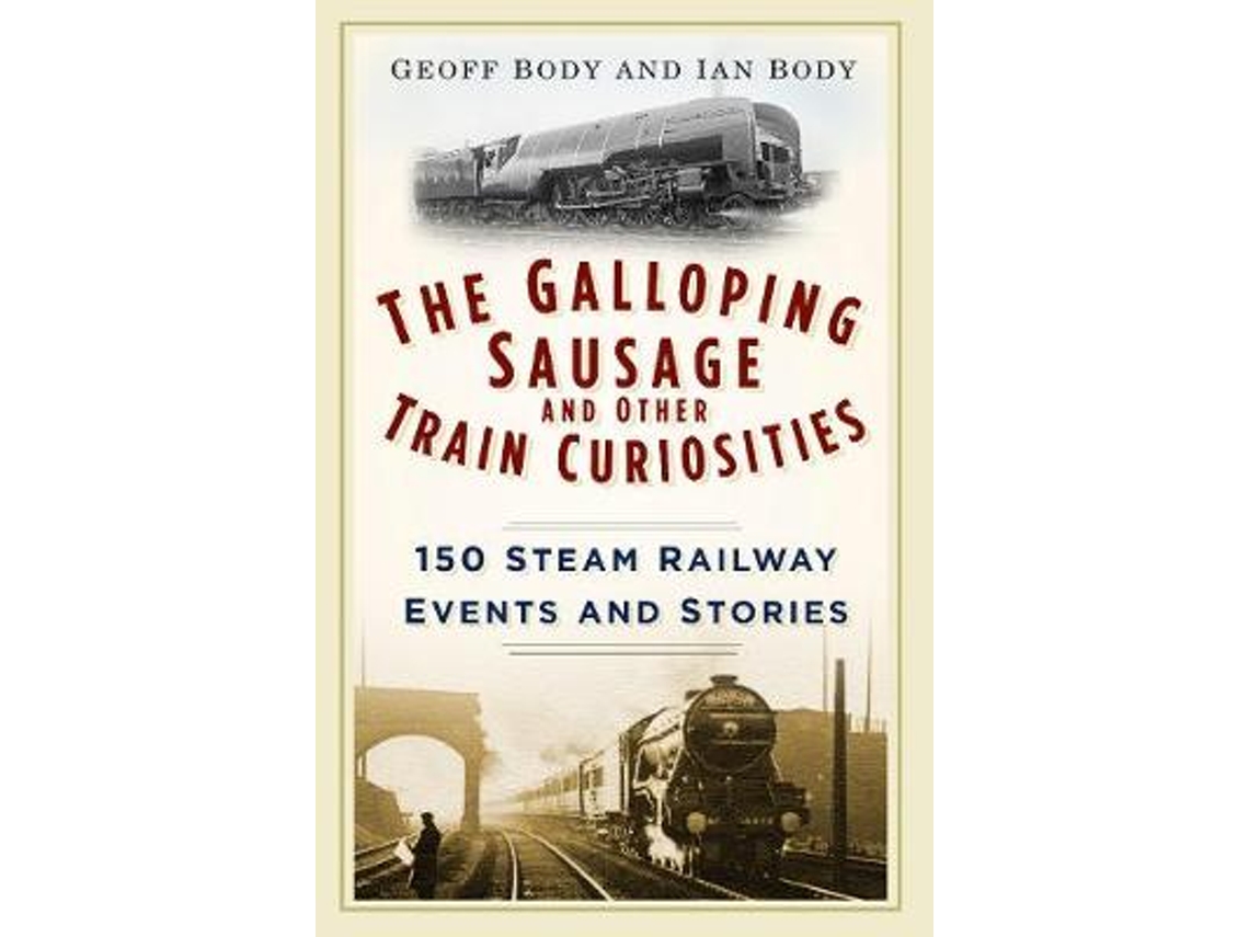 Livro the galloping sausage and other train curiosities de geoff body ...