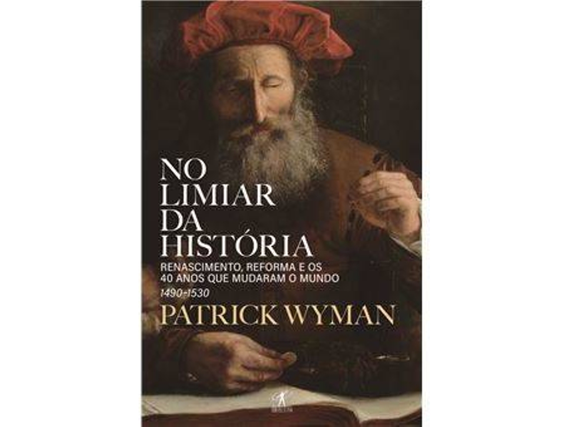 Livro No Limiar da História. Renascimento, reforma e os 40 anos que ...