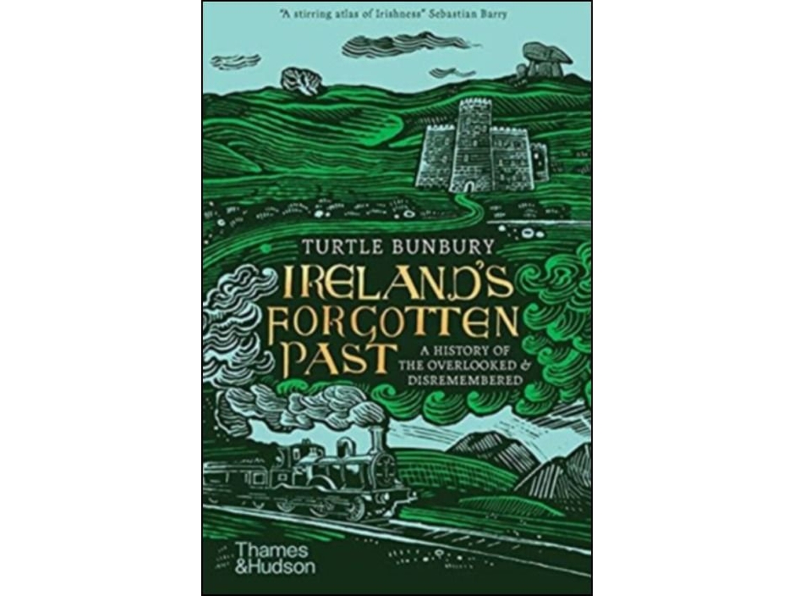 Ireland's Forgotten Past: A History of the Overlooked and Disremembered ...