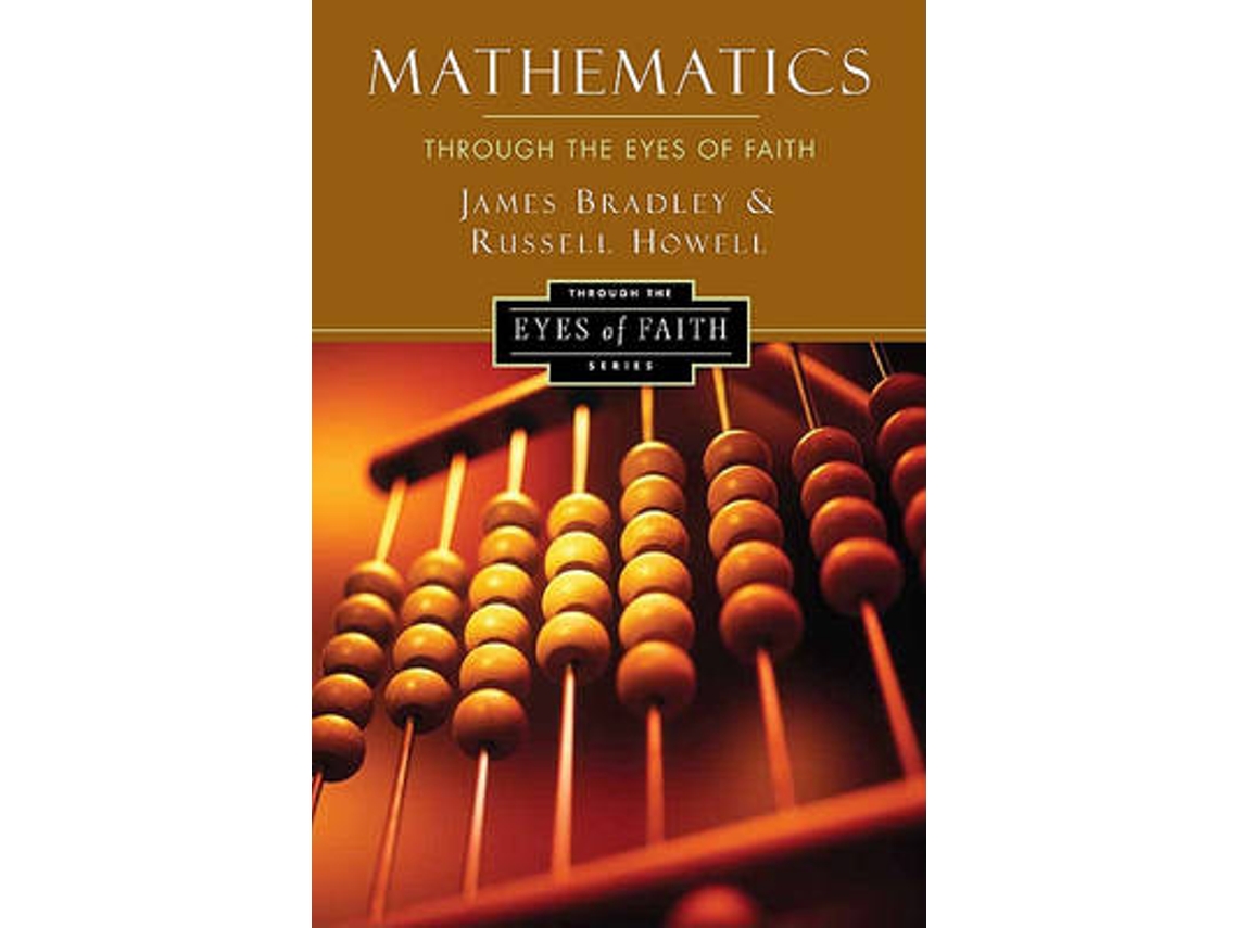 Livro mathematics through the eyes of faith de russell howell,james ...