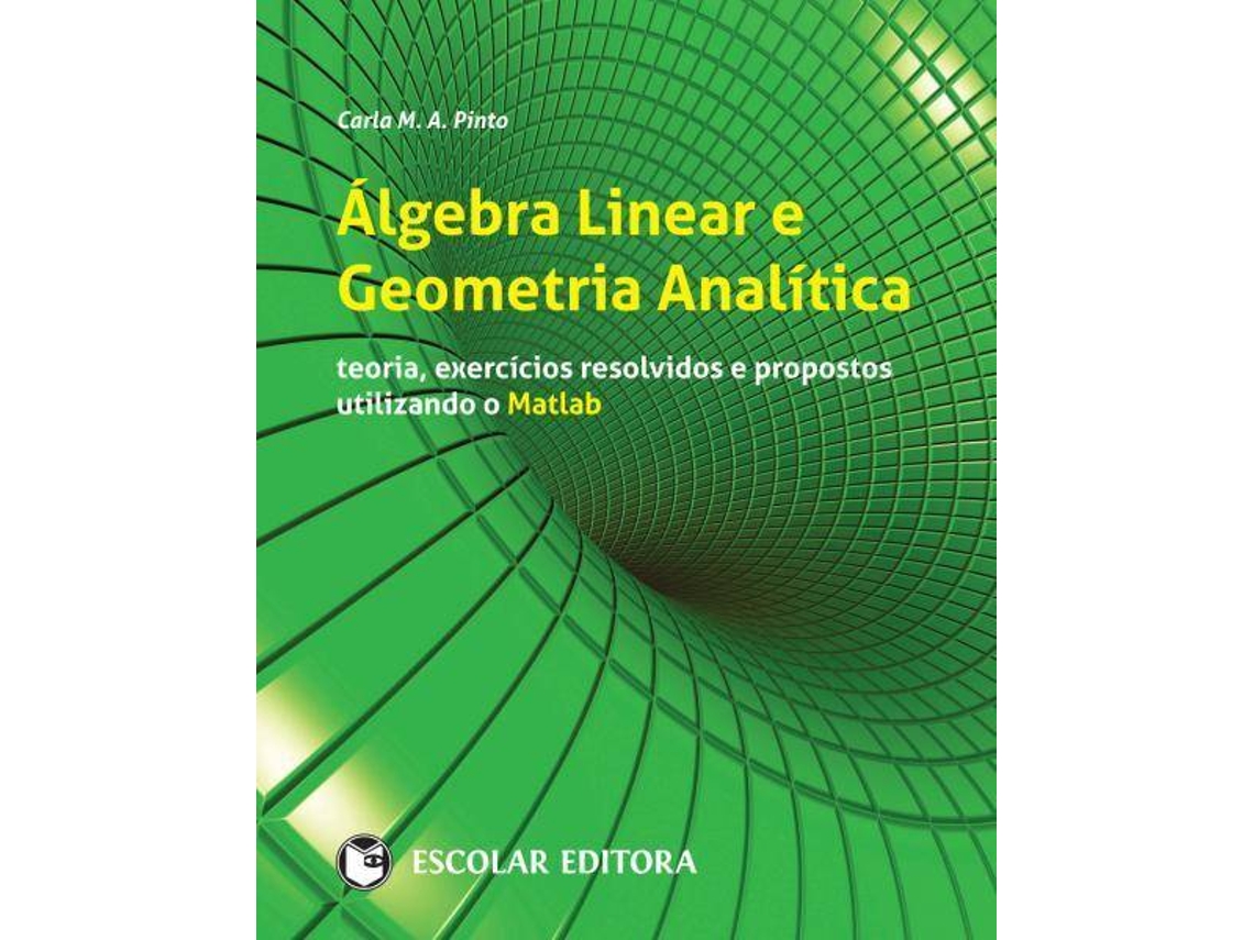 Livro Algebra Linear E Geometria Analítica de Carla M. A. Pinto (Português) | Worten.pt