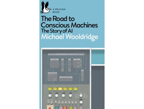 Livro The Road To Conscious Machines de Michael Wooldridge (Inglês ...