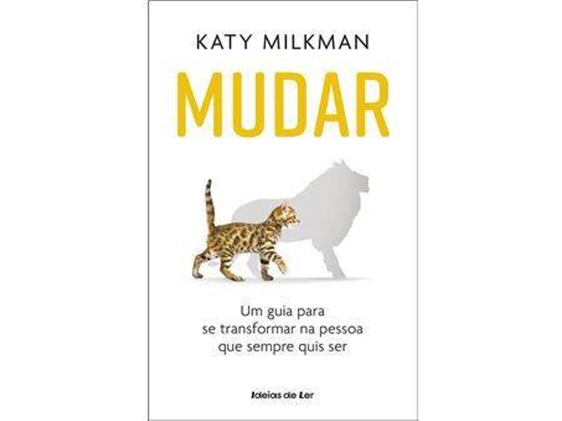 Livro Mudar - Um Guia Para se Transformar na Pessoa que Sempre Quis Ser de Katy Milkman ...