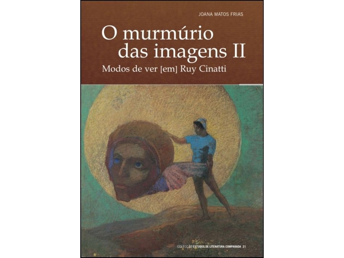 O Murmúrio das Imagens: modos de ver [em] Ruy Cinatti - II | Worten.pt