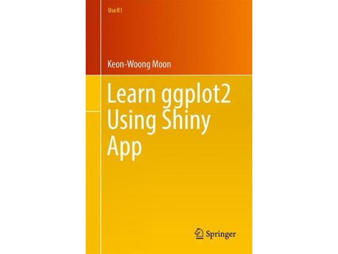 Livro learn ggplot2 using shiny app de keon-woong moon (inglês) | Worten.pt Livro learn ggplot2 using shiny app de keon-woong moon (inglês) | Worten.pt
