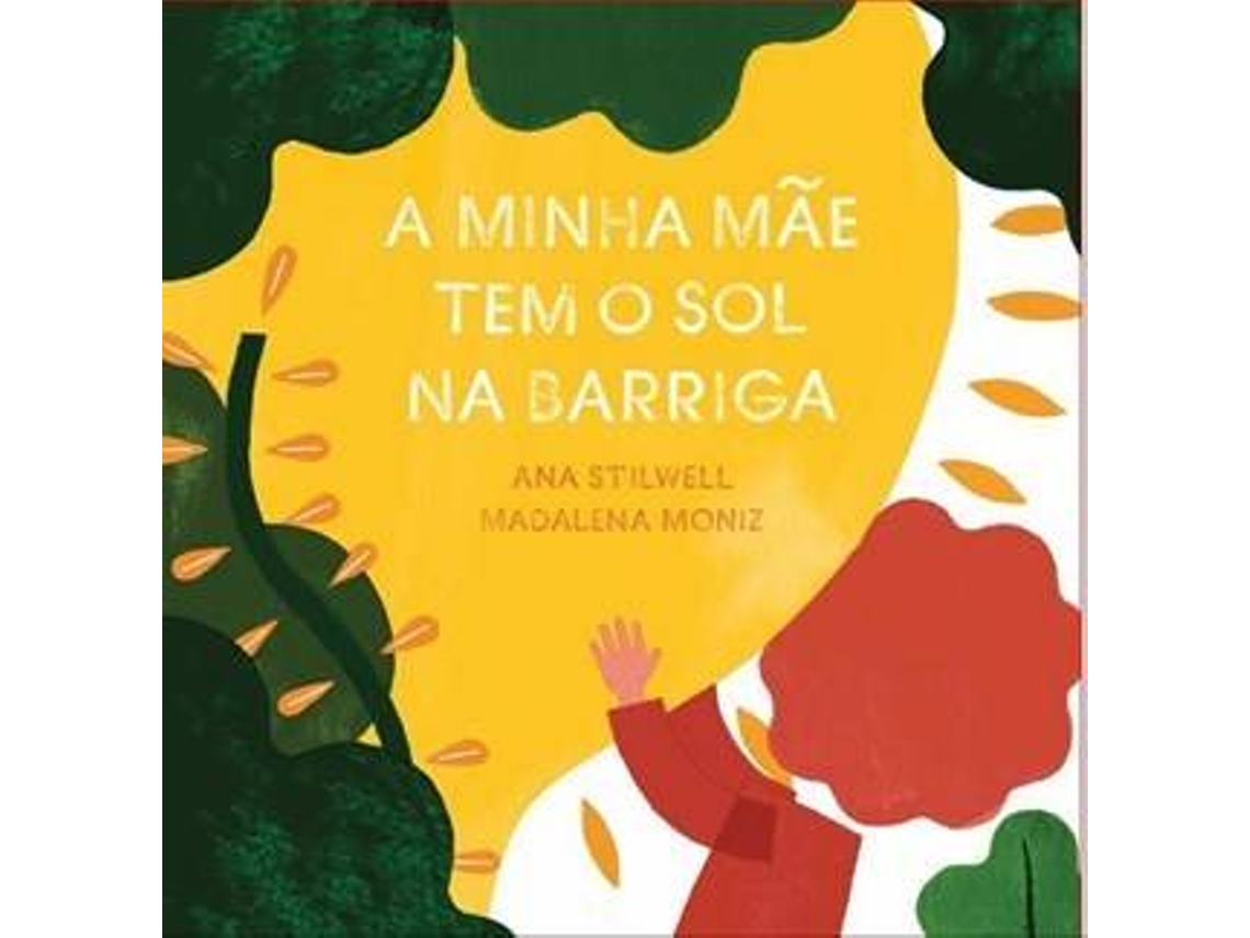 Livro A Minha Mãe Tem O Sol Na Barriga de Ana Stilwell | Worten.pt