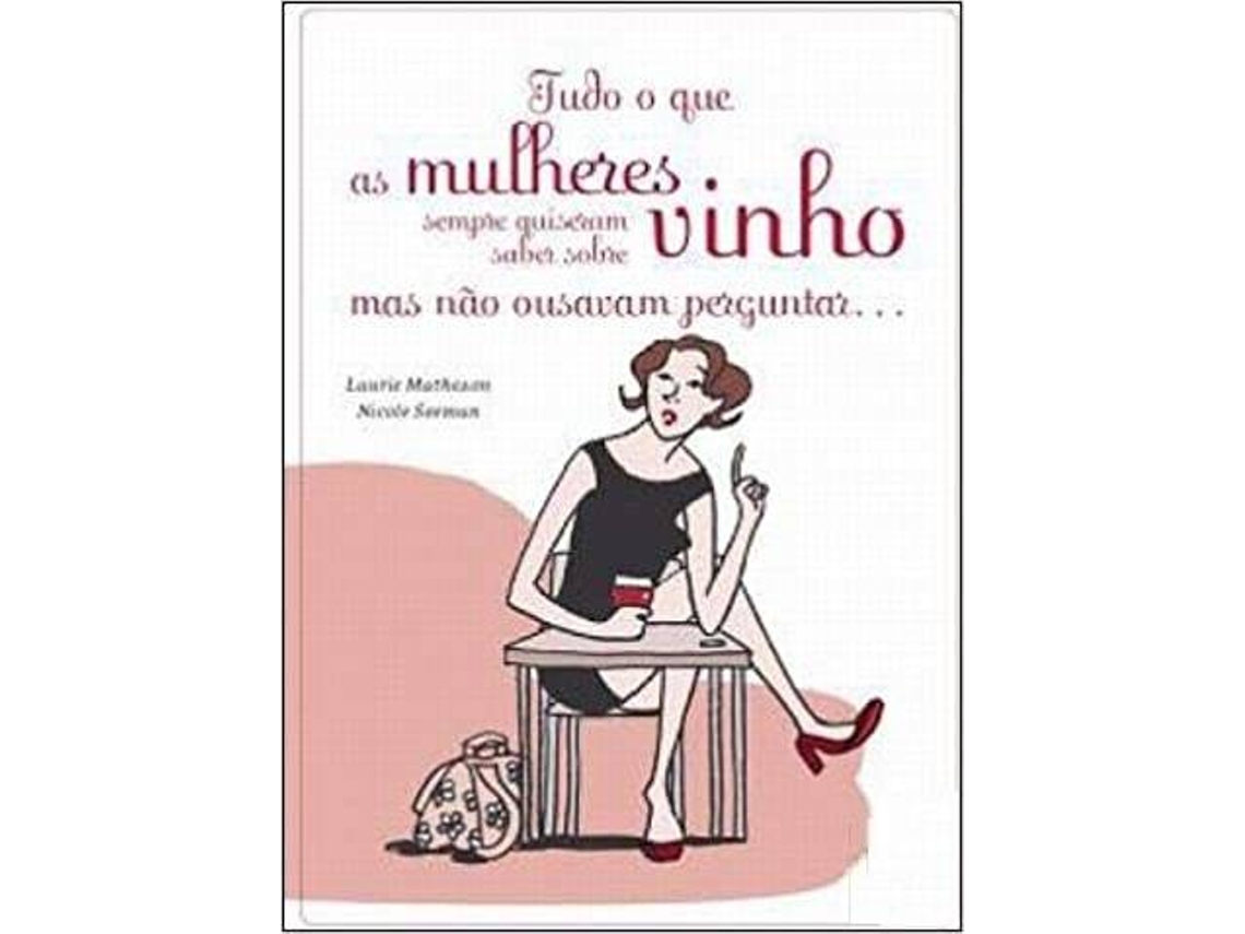 Livro Tudo O Que As Mulheres Sempre Quiserem Saber Sobre Vinho E Não