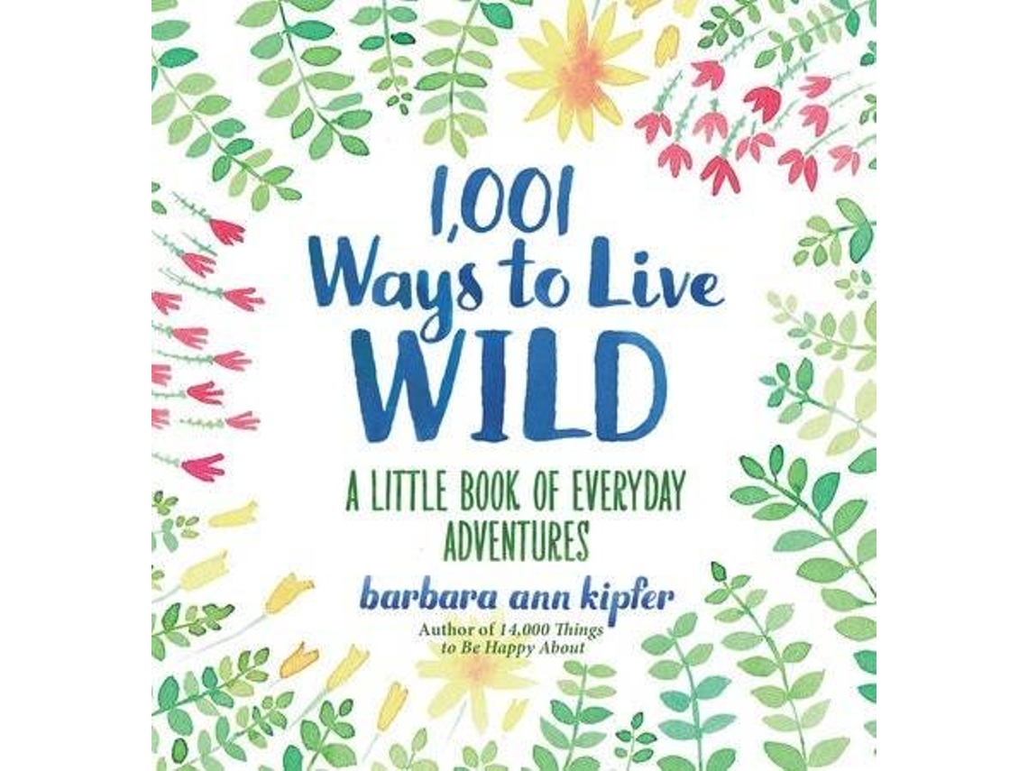 Livro 1001 Ways To Live Wild de Barbara Ann Kipfer | Worten.pt