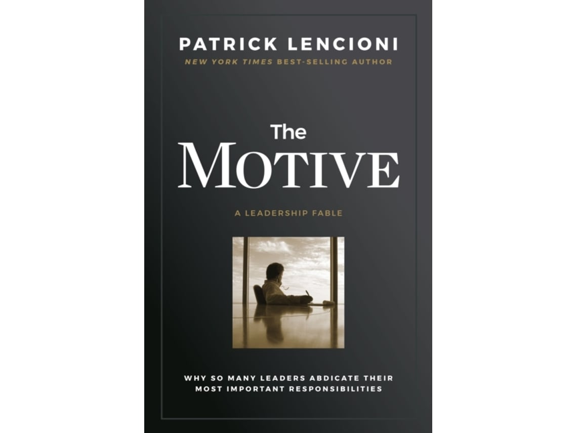 Livro the motive - why so many leaders abdicate their most important responsibilities de pm ...