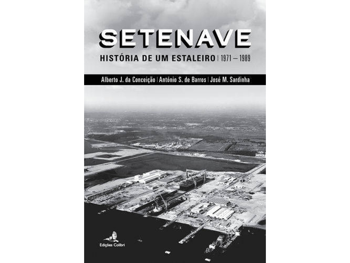 Livro Setenave - História De Um Estaleiro (1971-1989) de Vários Autores ...