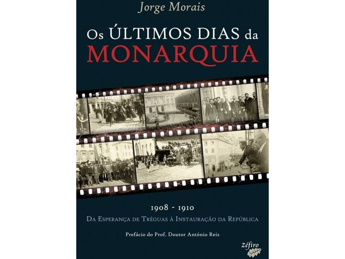 Livro Os Últimos Dias Da Monarquia de Jorge Morais | Worten.pt